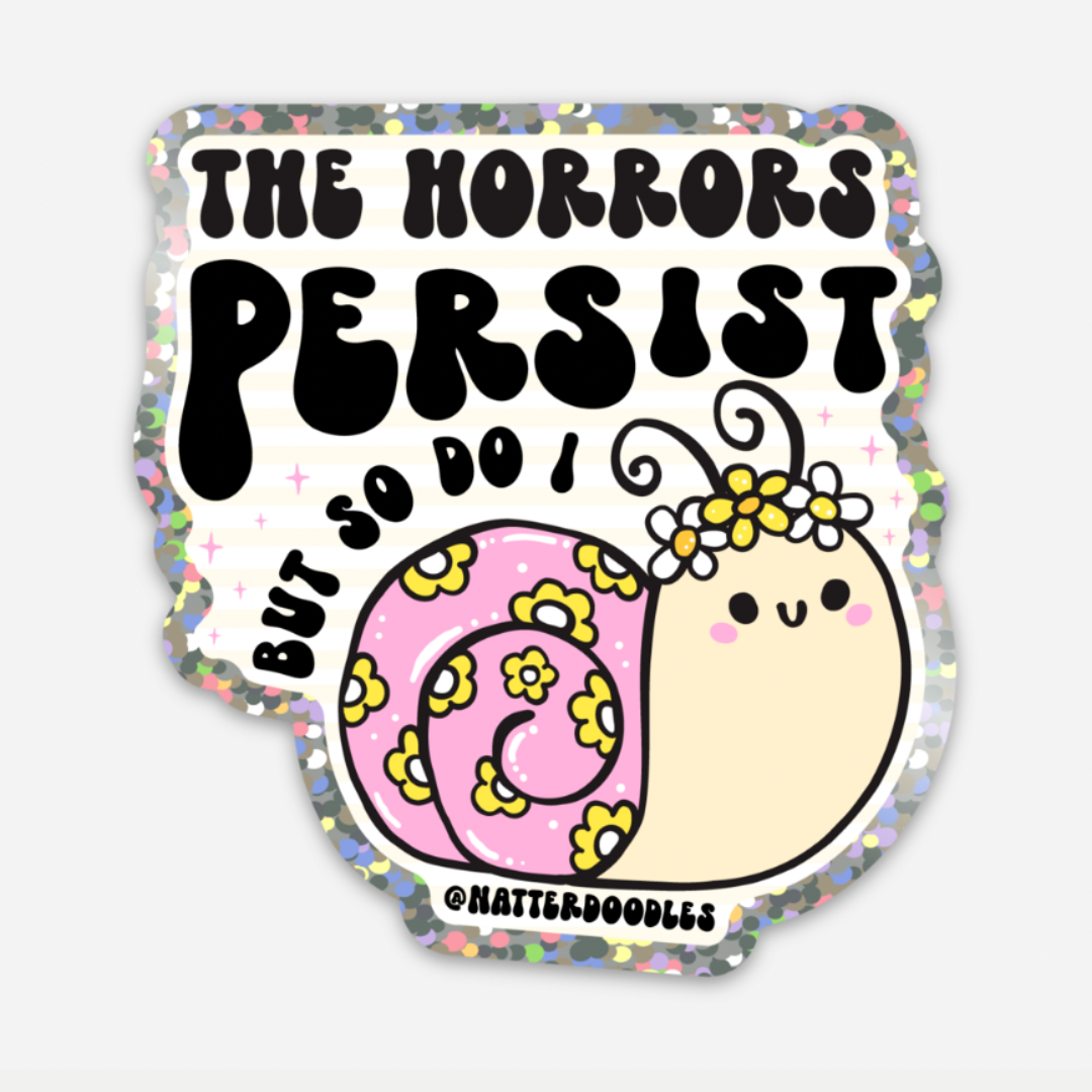 The Horrors Persist But So Do I Funny Silly Snail Sticker – The ...