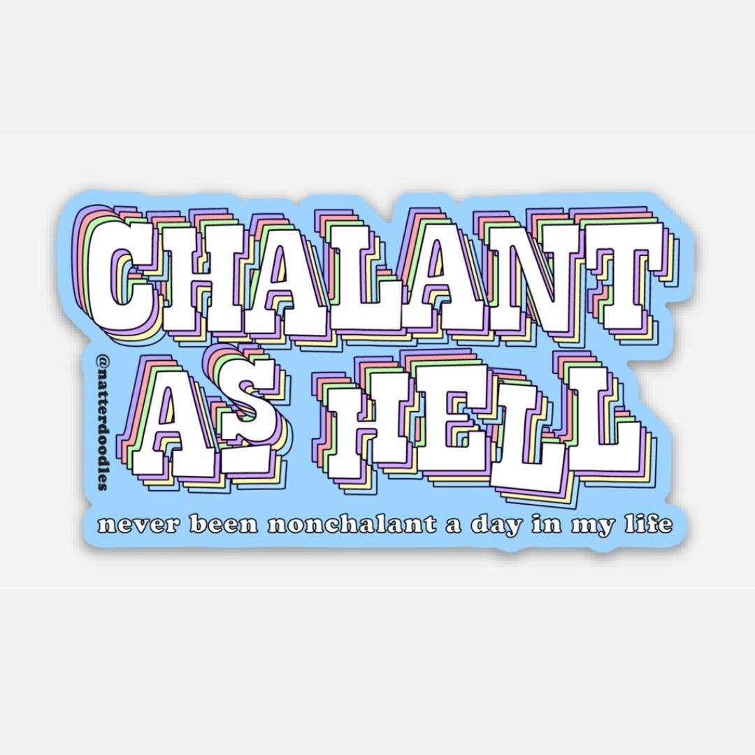 Chalant as Hell (Never Been Nonchalant) Sticker – The Catalyst Mercantile